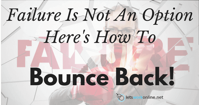 Affiliate Life: How to Bounce Back From Failure - Lets Work Online.